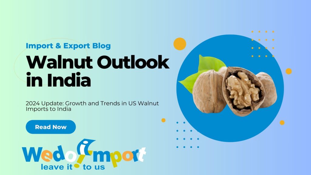 2024 Update: Growth And Trends In US Walnut Imports To India December ...